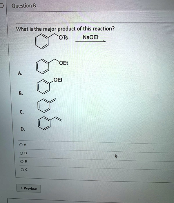 SOLVED: Question 8 What is the major product of this reaction? OTs NaOEt OEt Previous
