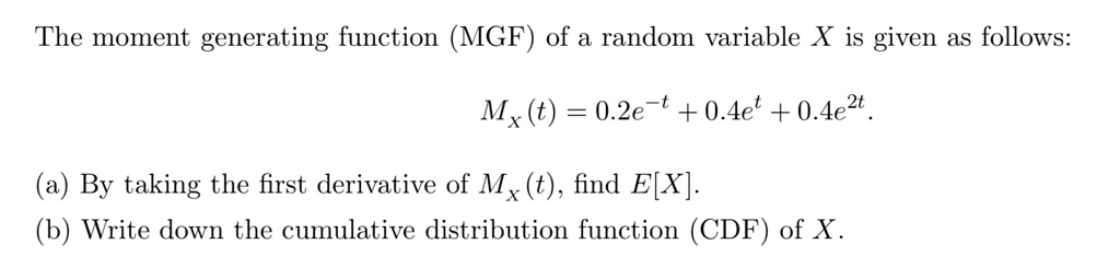 SOLVED: The moment generating function (MGF) of a random variable X is given as follows: Mx (t ...