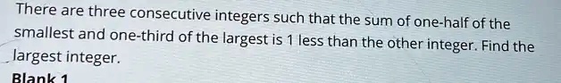 Solved There Are Three Consecutive Integers Such That The Sum Of One Half Of The Smallest And