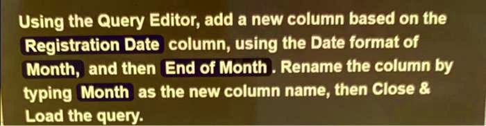 Using The Query Editor Add A New Column Based On The Registration Date Column Using The Date