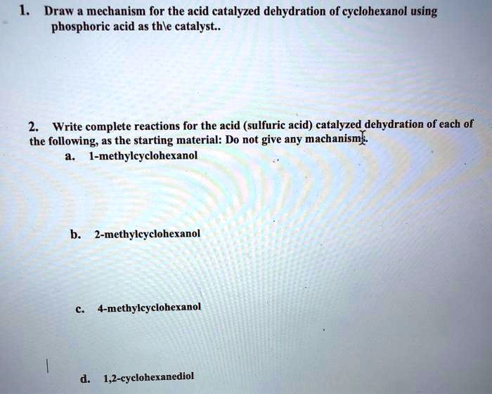 SOLVED: Draw mechanism for the acid catalyzed dehydration of cyclohexanol using phosphoric acid ...