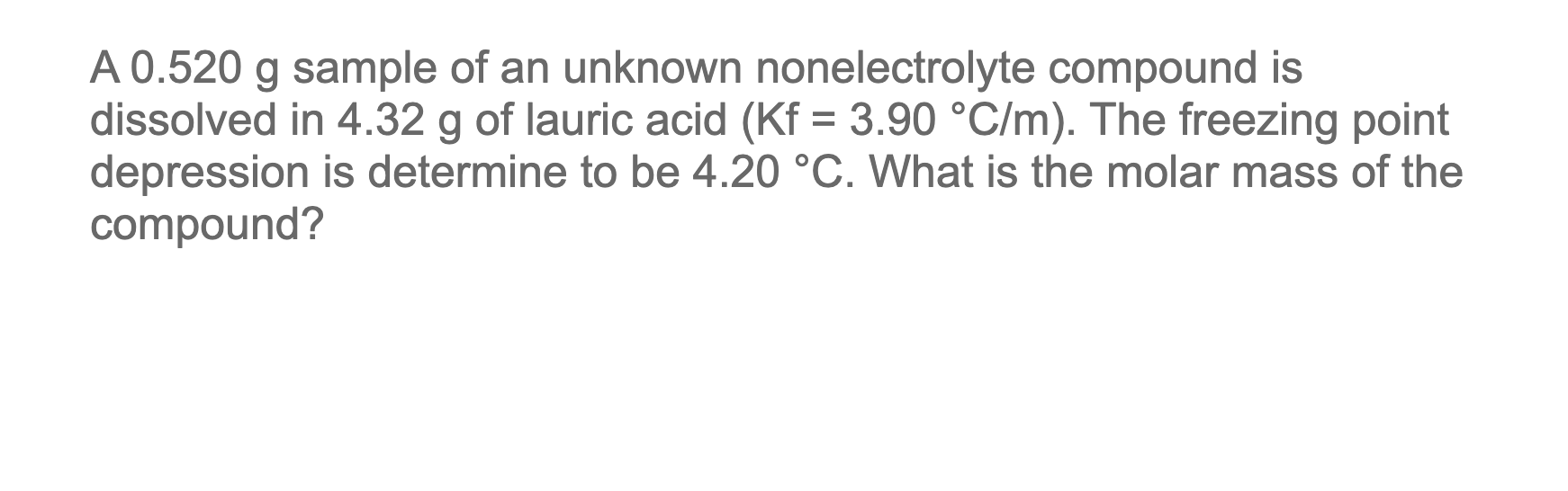 SOLVED: A 0.520 g sample of an unknown nonelectrolyte compound is dissolved in 4.32 g of lauric ...