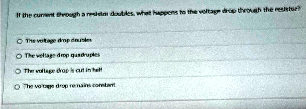 If the current through a resistor doubles, what happens to the voltage ...