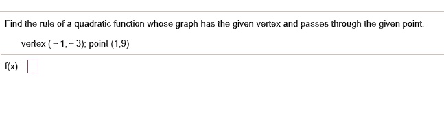 SOLVED: Find the rule of : quadratic function whose graph has the given vertex and passes ...