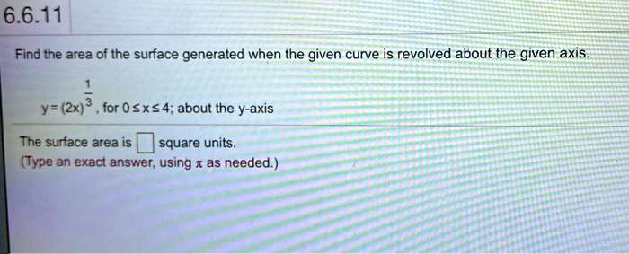 SOLVED: Find the area of the surface generated when the given curve is revolved about the given ...