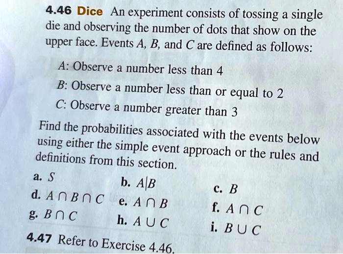 SOLVED: Texts: 4.46 Dice An experiment consists of tossing a single die and observing the number ...