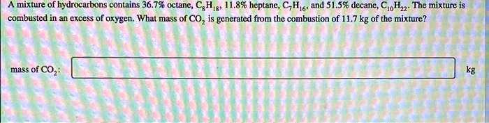 SOLVED: A mixture of hydrocarbons contains 36.7% octane, C8H18, 11.8% heptane, C7H16, and 51.5% ...