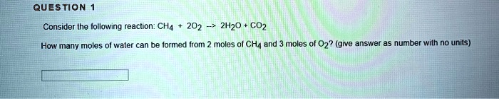 SOLVED: QUESTION Consider the following reaction: CHA 202 2H20 C02 How ...