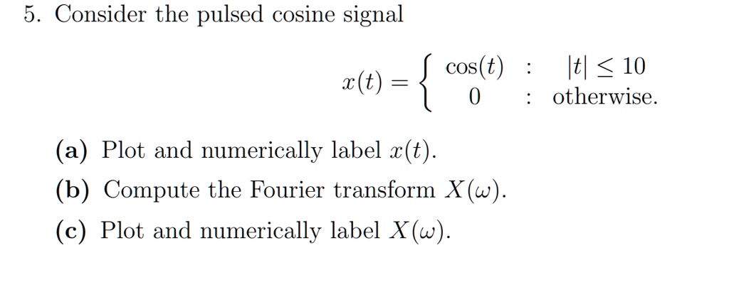 5 consider the pulsed cosine signal costt10 otherwise a plot...
