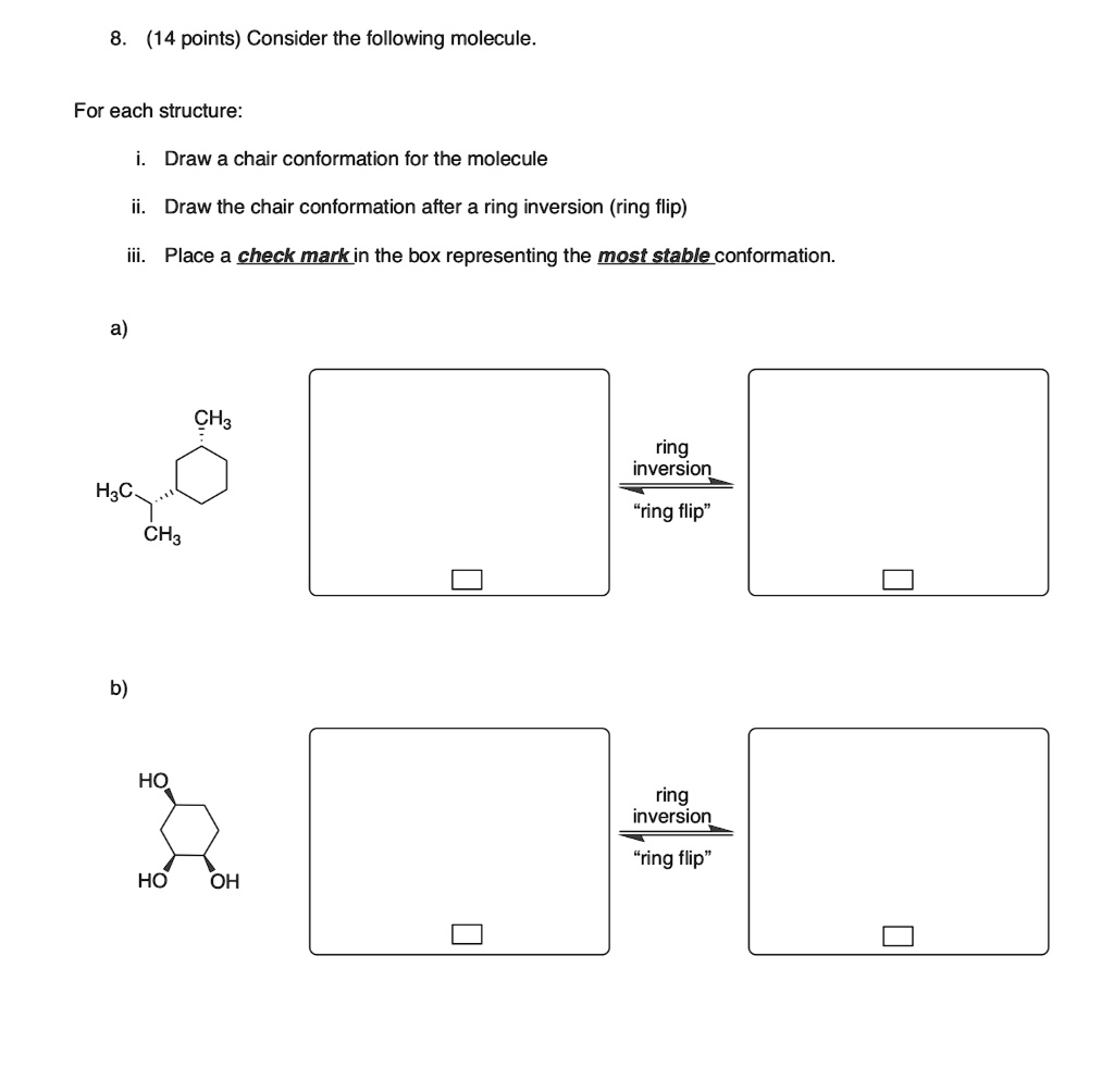 SOLVED: Text: (14 points) Consider the following molecule. For each structure: - Draw a chair ...