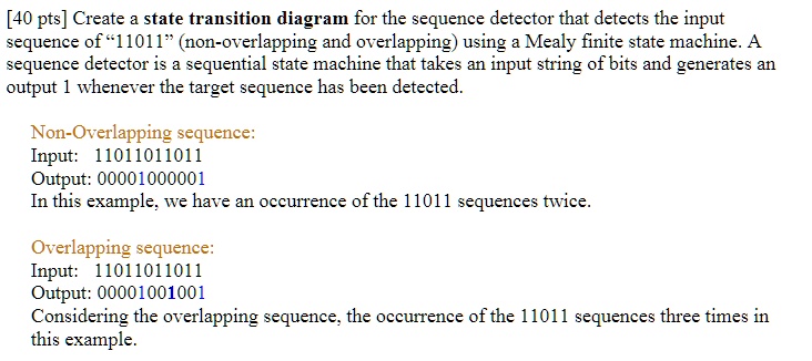 [40 pts] Create a state transition diagram for the sequence detector that detects the input ...