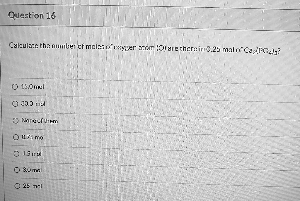 Question 16 calculate the number of moles of oxygen atom o...