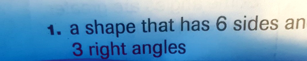 SOLVED: 'a shape that has 6 sides and 3 right angles 1. a shape that ...
