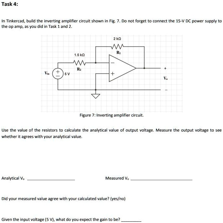 Task 4: In Tinkercad, build the inverting amplifier circuit shown in Fig: 7. Do not forget to ...
