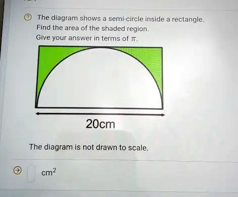 SOLVED: The diagram shows semi circle inside rectangle: Find the area of the shaded region: Give ...