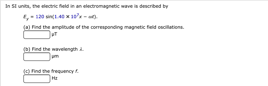in si units the electric field in an electromagnetic wave is described ...