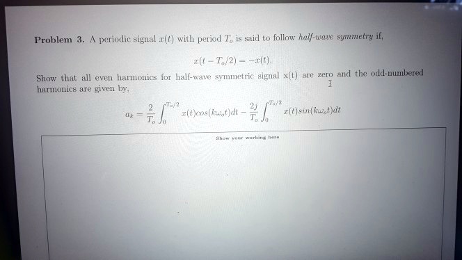 SOLVED: Problem 3: A periodic signal x(t) with period T is said to follow half-wave symmetry if ...