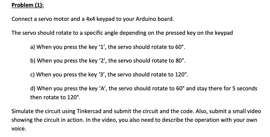 SOLVED: Problem (1): Connect a servo motor and a 4x4 keypad to your ...