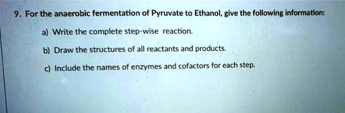 SOLVED: 9. For the anaerobic fermentation of Pyruvate to Ethanol, give ...