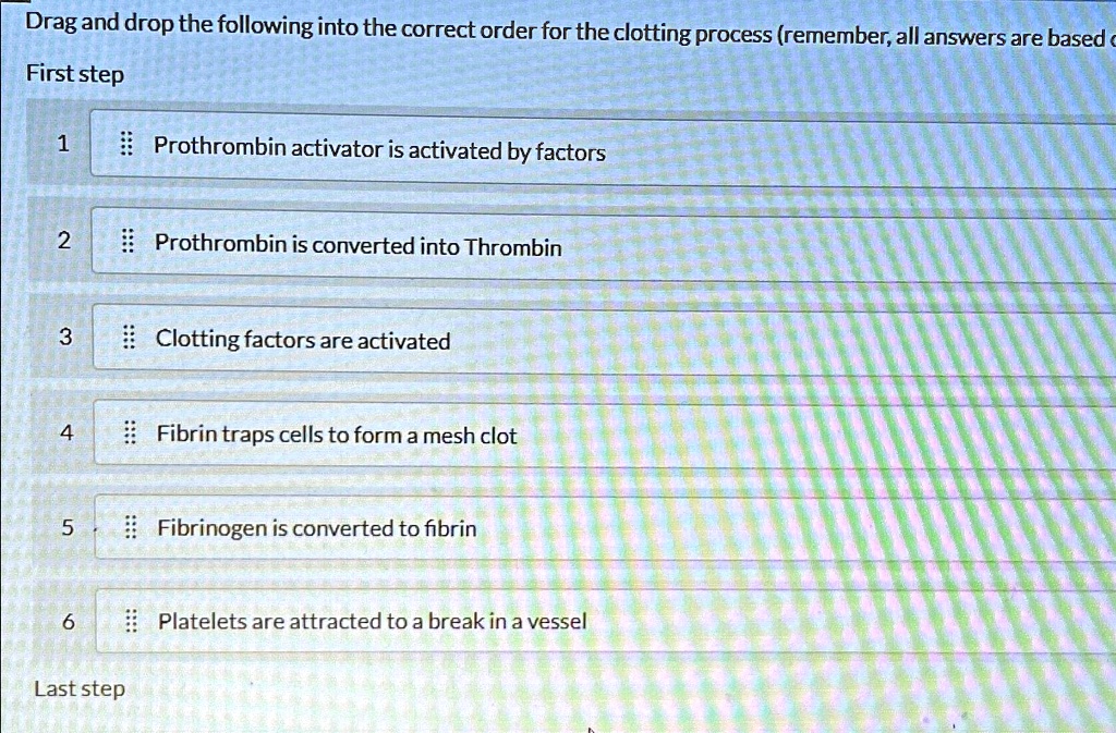 Drag and drop the following into the correct order for the clotting ...