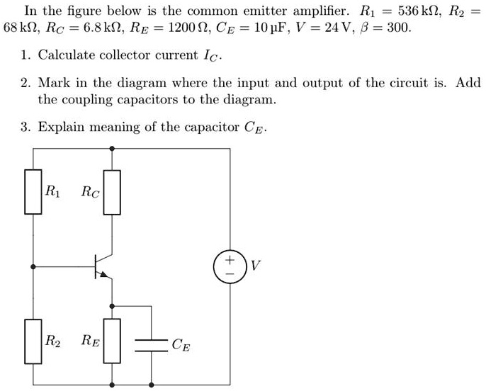 In The Figure Below Is The Common Emitter Amplifier R1 536 KΩ R2 68 KΩ Rc 6 8 KΩ Re