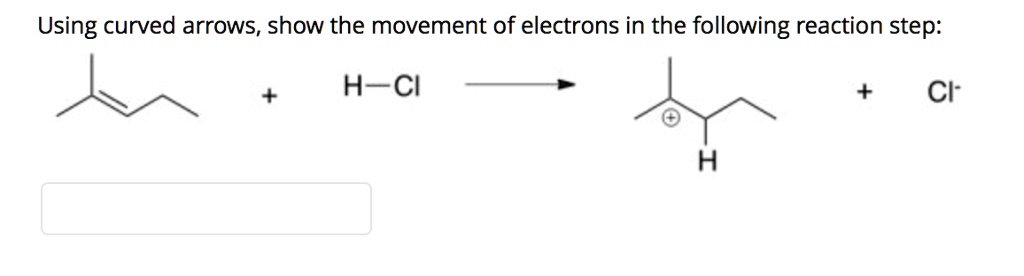 SOLVED: Using curved arrows, show the movement of electrons in the following reaction step: HCl Cl