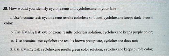SOLVED:38. How would you identify cyclohexene and cyclohexane in your ...