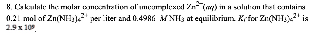SOLVED: 8. Calculate the molar concentration of uncomplexed Zn?+c (aq) in a solution that ...
