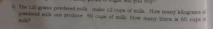 SOLVED: 6. The 120 grams powdered milk make 12 eups of milk. How many ...