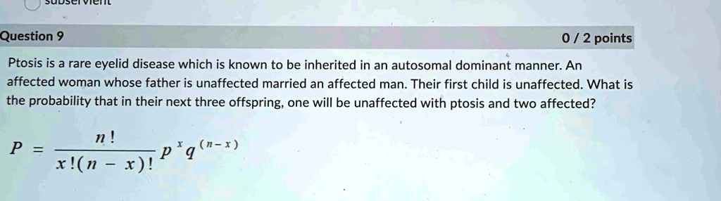 SOLVED: Question 9 Ptosis is a rare eyelid disease which is known to be ...