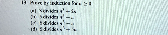 SOLVED:19. Prove by induction for n > 0: (a) 3 divides n3 + 2n 5 divides ns 6 divides n? 6 ...