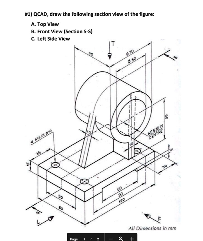 #1) QCAD, draw the following section view of the figure: A. Top View B. Front View (Section S-S ...