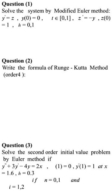 SOLVED:Question (1) Solve the system by Modified Euler method: y(0) = 0 Te [0,1] . F-y Z(0) h ...