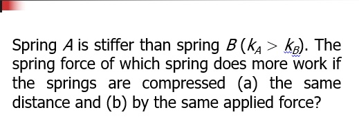spring a is stiffer than spring b ka kb the spring force of which ...