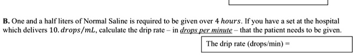 SOLVED: B. One and . half liters of Normal Saline is required to be ...