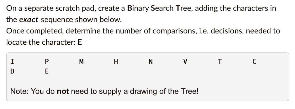 SOLVED: On a separate scratch pad, create a Binary Search Tree, adding ...
