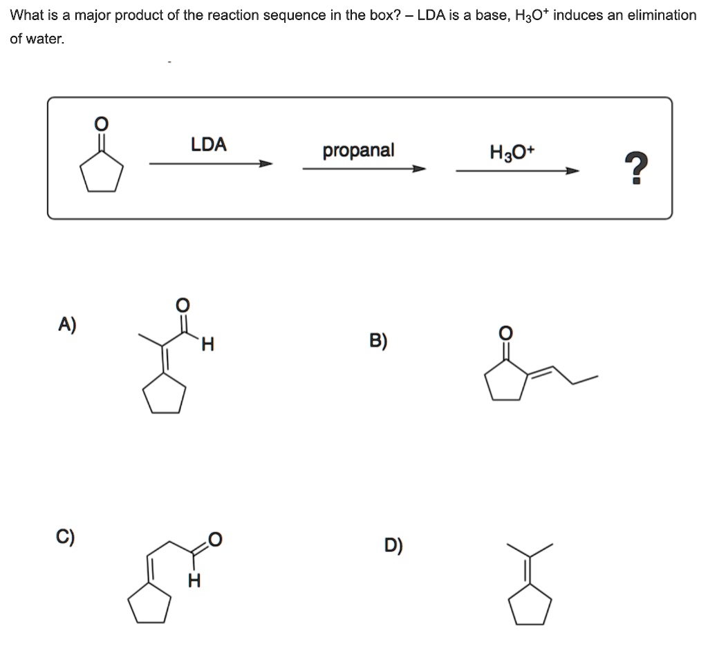 SOLVED: What is a major product of the reaction sequence in the box ...