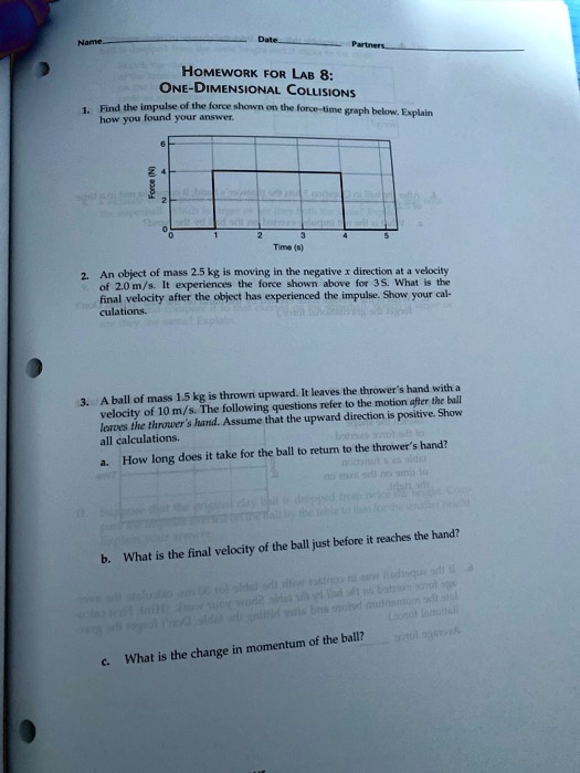 SOLVED: HOMEWORK FOR LAB 8: ONE-DIMENSIONAL COLLISIONS Find the impulse of the force shown on ...