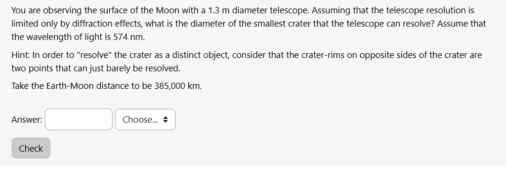 SOLVED: You are observing the surface of the Moon with a 1.3m diameter ...