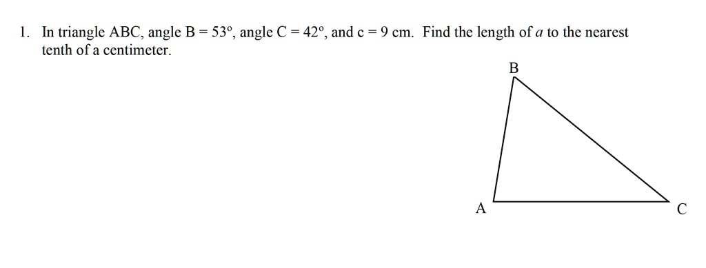 SOLVED: 1. In triangle ABC, angle B = 53, angle C = 42, and c = 9 cm ...
