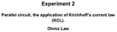 SOLVED: I WANT THEORY FOR THE PARALLEL CIRCUIT IN OHM'S LAW Experiment 2 Parallel circuit, the ...