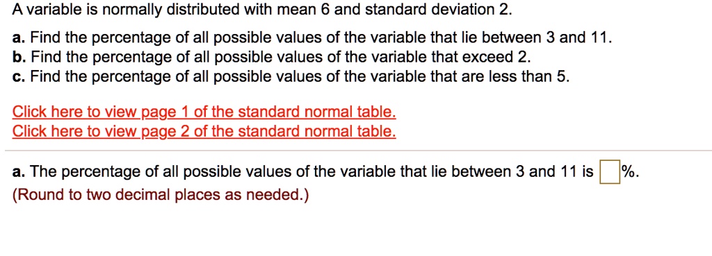 SOLVED: A variable is normally distributed with mean 6 and standard deviation 2. a. Find the ...