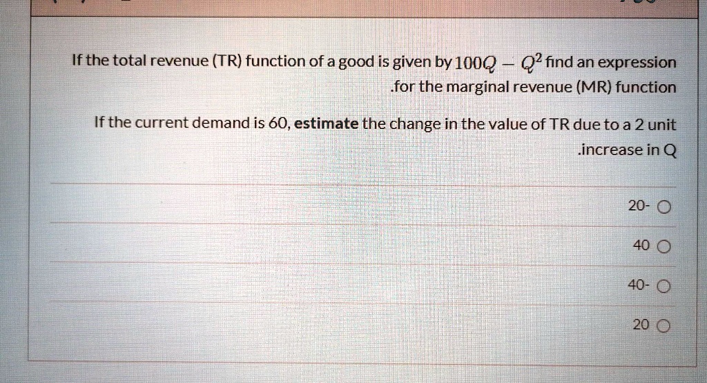If the total revenue (TR) function of a good is given by 100Q + Q^2, find an expression for the ...