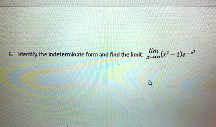 SOLVED: lim Identify the indeterminate form and find the limit: lim(xâ†’0) (x^2 - 1)e^(-x)