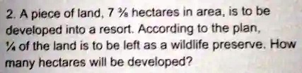 SOLVED: A piece of land, 7 hectares in area, is to be developed into a ...