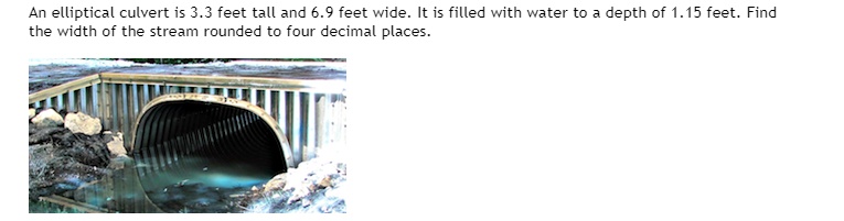 An elliptical culvert is 3.3 feet tall and 6.9 feet wide. It is filled ...