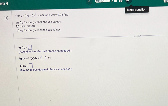 SOLVED: Next question For y=f(x)=6 x^3, x=3, and Δ x=0.08 find a) Δ y ...