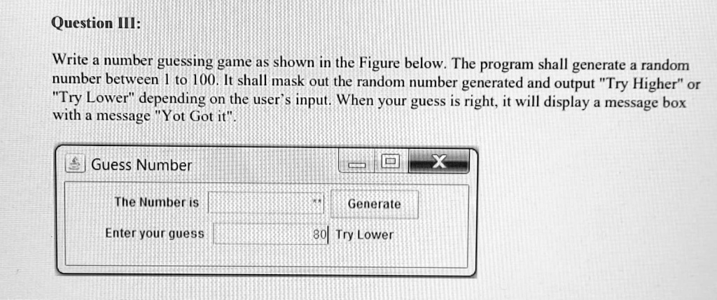 Solved Question Iii Write A Number Guessing Game As Shown In The Figure Below The Program