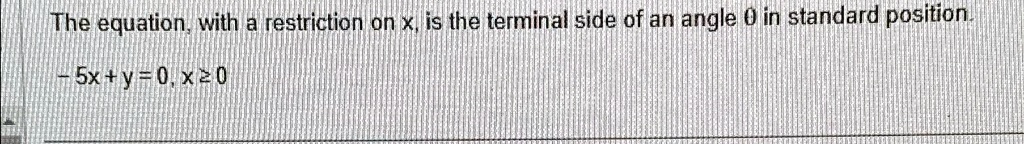 The equation, with a restriction on x, is the terminal side of an angle ...