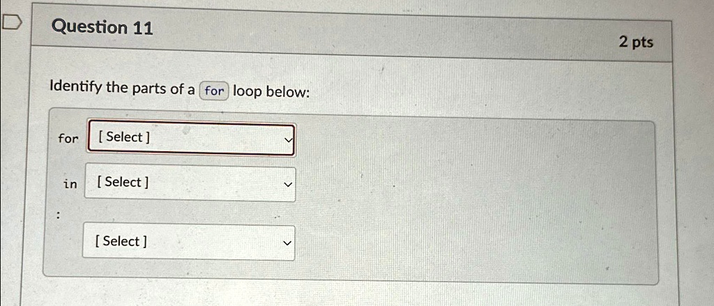 Solved Question 11 2 Pts Identify The Parts Of A For Loop Below For